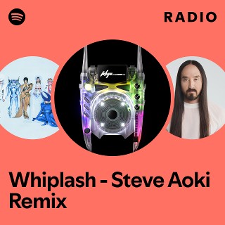 Whiplash - Steve Aoki Remix Radio | Spotify Playlist