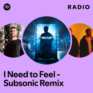 I Need to Feel - Subsonic Remix Radio - playlist by Spotify | Spotify