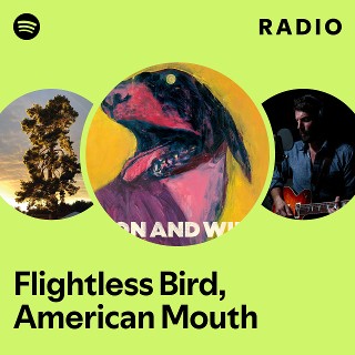 Flightless Bird, American Mouth Radio - playlist by Spotify | Spotify