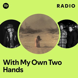 With My Own Two Hands Radio | Spotify Playlist
