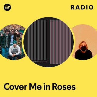 Cover Me in Roses Radio - playlist by Spotify | Spotify