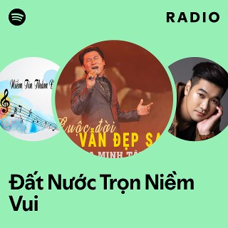 Đất Nước Trọn Niềm Vui Radio | Spotify Playlist