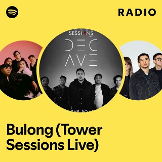 Bulong (Tower Sessions Live) Radio | Spotify Playlist