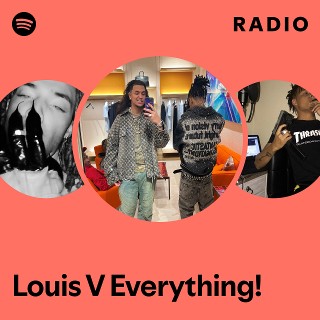 Louis V Everything! Radio - playlist by Spotify | Spotify
