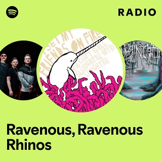 Ravenous, Ravenous Rhinos Radio - playlist by Spotify | Spotify