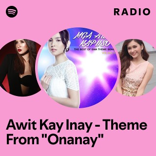 Awit Kay Inay - Theme From "Onanay" Radio | Spotify Playlist