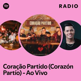 Coração Partido (Corazón Partío) - Ao Vivo Radio - playlist by Spotify ...