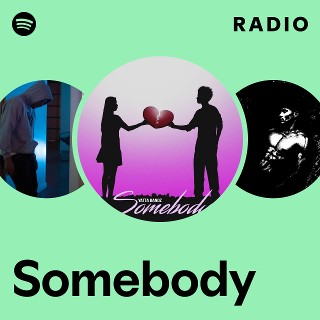 Somebody Radio | Spotify Playlist