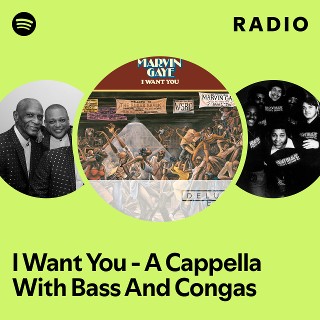 I Want You - A Cappella With Bass And Congas Radio | Spotify Playlist