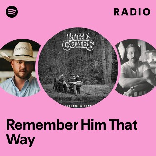 Remember Him That Way Radio | Spotify Playlist