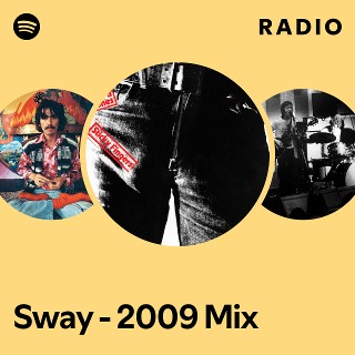 Sway - 2009 Mix Radio - playlist by Spotify | Spotify