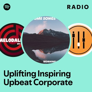 Uplifting Inspiring Upbeat Corporate Radio | Spotify Playlist