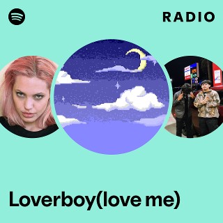 Loverboy(love me) Radio - playlist by Spotify | Spotify