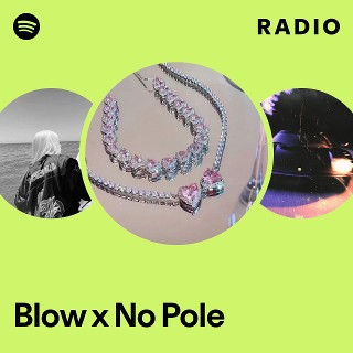 Blow x No Pole Radio | Spotify Playlist