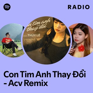 Con Tim Anh Thay Đổi - Acv Remix Radio | Spotify Playlist