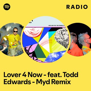 Lover 4 Now - feat. Todd Edwards - Myd Remix Radio | Spotify Playlist