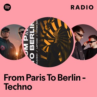 From Paris To Berlin Techno Radio Spotify Playlist