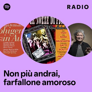 Non più andrai, farfallone amoroso Radio | Spotify Playlist