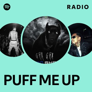 PUFF ME UP Radio | Spotify Playlist