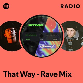 That Way - Rave Mix Radio | Spotify Playlist