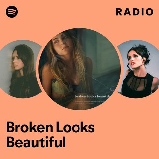 Broken Looks Beautiful Radio - playlist by Spotify | Spotify