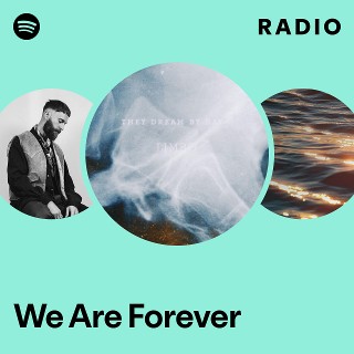 We Are Forever Radio - playlist by Spotify | Spotify