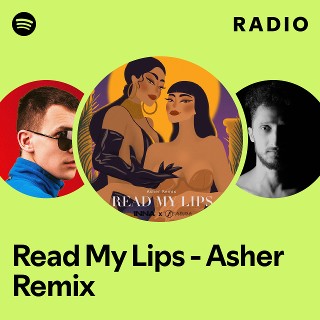 Read My Lips - Asher Remix Radio | Spotify Playlist