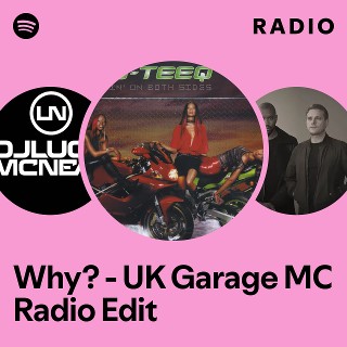 Why? - UK Garage MC Radio Edit Radio - playlist by Spotify | Spotify