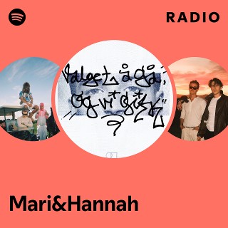 Mari&Hannah Radio | Spotify Playlist
