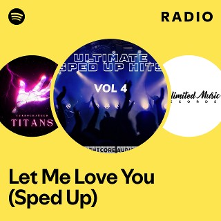 Let Me Love You (Sped Up) Radio | Spotify Playlist