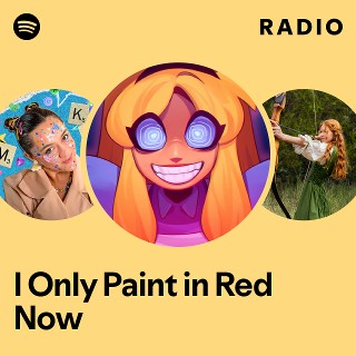 I Only Paint in Red Now Radio - playlist by Spotify | Spotify