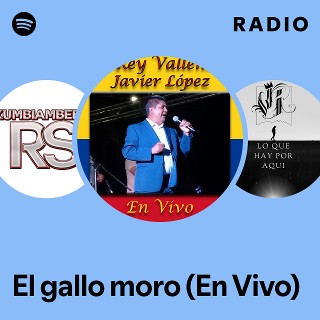 El gallo moro (En Vivo) Radio | Spotify Playlist