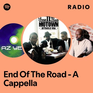 End Of The Road - A Cappella Radio - playlist by Spotify | Spotify