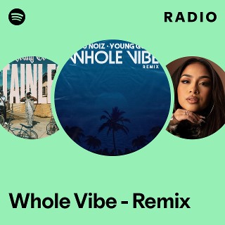Whole Vibe - Remix Radio - playlist by Spotify | Spotify