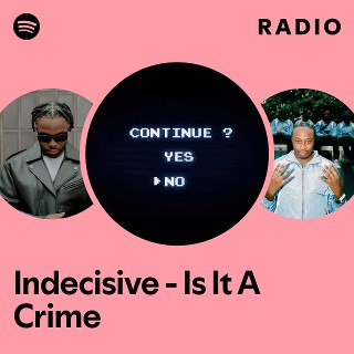 Indecisive - Is It A Crime Radio - playlist by Spotify | Spotify