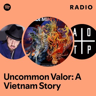 Uncommon Valor: A Vietnam Story Radio | Spotify Playlist