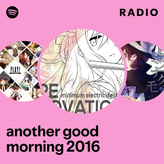 another good morning 2016 Radio - playlist by Spotify | Spotify