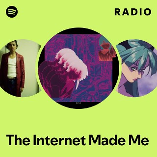 The Internet Made Me Radio - playlist by Spotify | Spotify