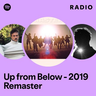 Up from Below - 2019 Remaster Radio | Spotify Playlist