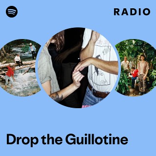 Drop the Guillotine Radio - playlist by Spotify | Spotify