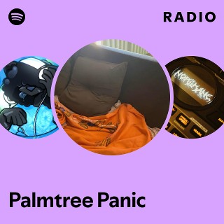 Palmtree Panic Radio - playlist by Spotify | Spotify