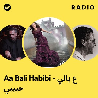 Aa Bali Habibi - ع بالي حبيبي Radio - playlist by Spotify | Spotify