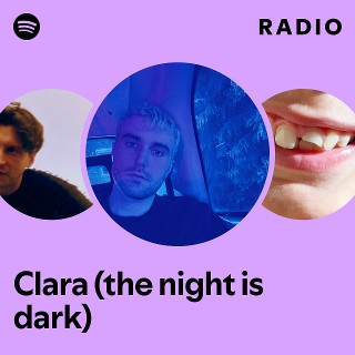 Clara (the night is dark) Radio - playlist by Spotify | Spotify