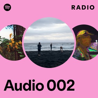 Audio 002 Radio - playlist by Spotify | Spotify