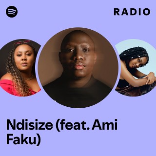 Ndisize (feat. Ami Faku) Radio | Spotify Playlist