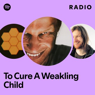 To Cure A Weakling Child Radio | Spotify Playlist