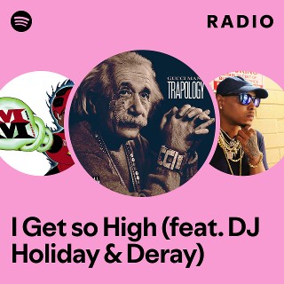 I Get so High (feat. DJ Holiday & Deray) Radio | Spotify Playlist