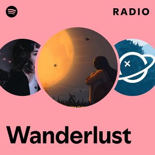 Wanderlust Radio - playlist by Spotify | Spotify