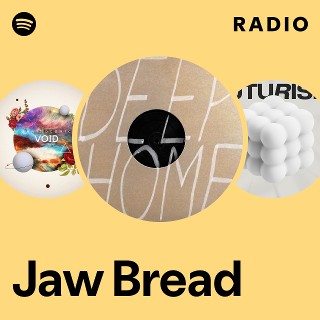 Jaw Bread Radio | Spotify Playlist
