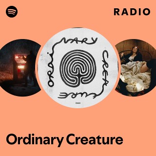 Ordinary Creature Radio | Spotify Playlist